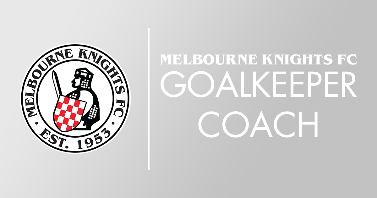 MKFC seeks experienced Goalkeeper Coach » Melbourne Knights FC