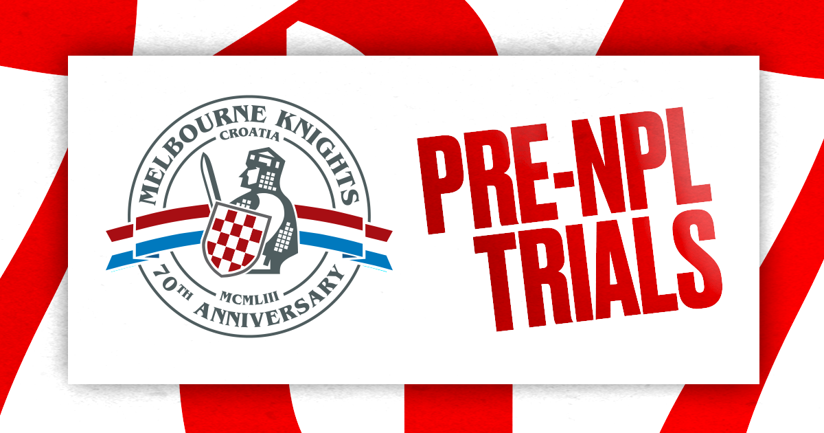 Melbourne Knights 2024 Pre-NPL Trials » Melbourne Knights FC